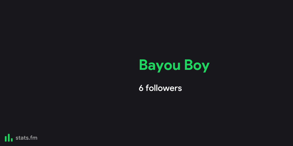 Bayou Boy music, stats and more | stats.fm
