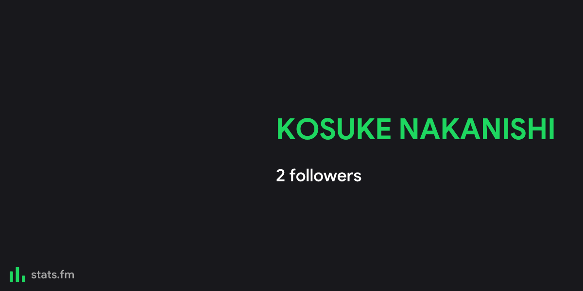 KOSUKE NAKANISHI music, stats and more | stats.fm