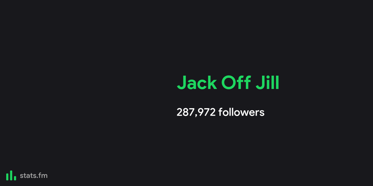 Jack Off Jill music, stats and more | stats.fm