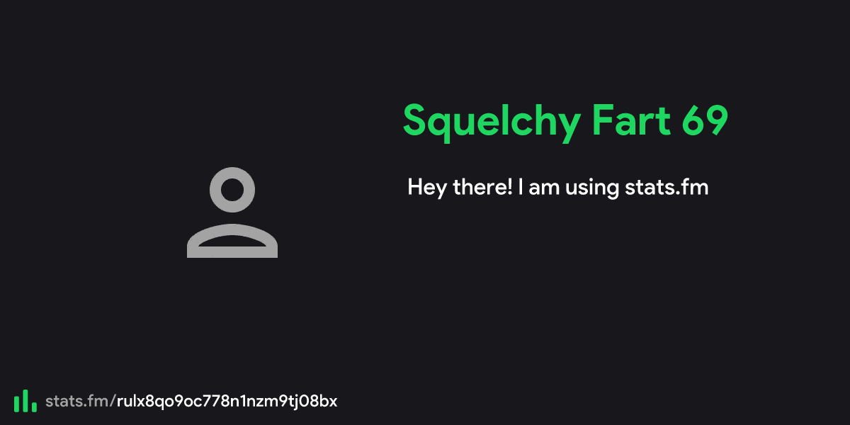 Squelchy Fart 69's stats, streams and more | stats.fm