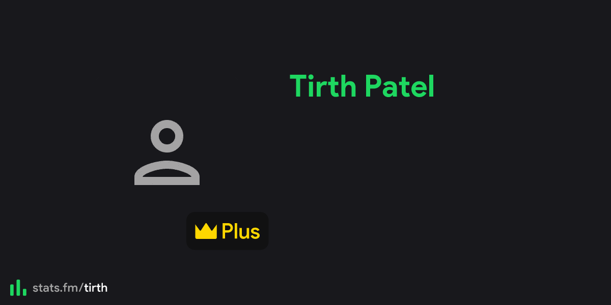 Tirth Patel's stats, streams and more | stats.fm